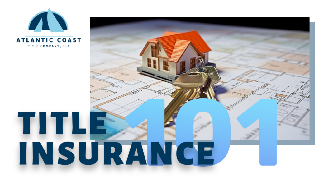 Title Insurance 101 - Atlantic Coast Title Company, LLC